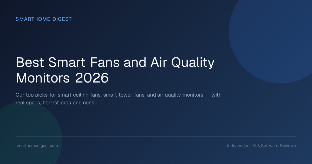 Best Smart Fans and Air Quality Monitors 2026 | SmartHomeDigest